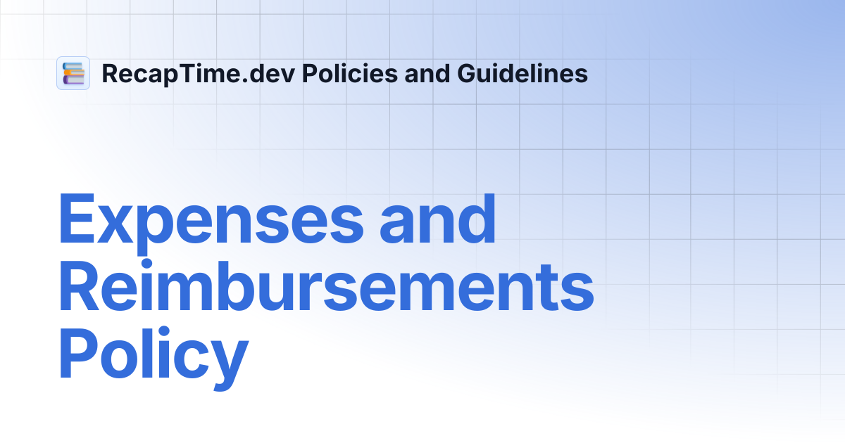 Expenses and Reimbursements Policy | RecapTime.dev Policies and Guidelines